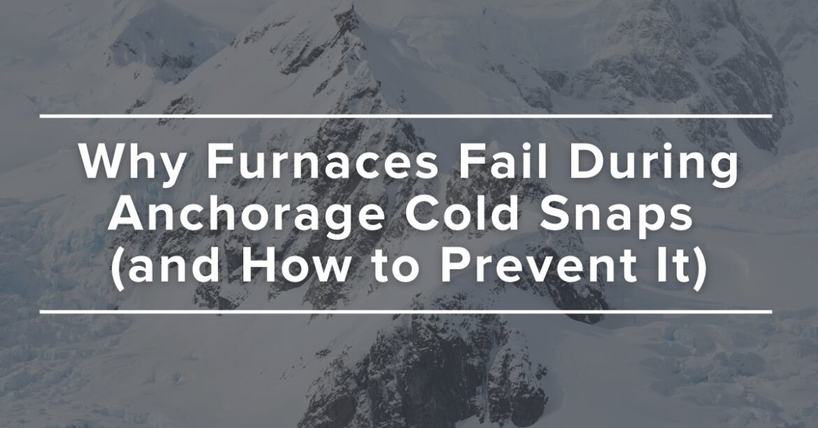 Why Furnaces Fail During Cold Snaps (and How to Prevent It)